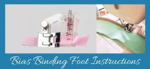 Bias Binding Foot Instructions - I Love Quilting Forever