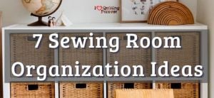 7 Sewing Room Organization Ideas - I Love Quilting Forever