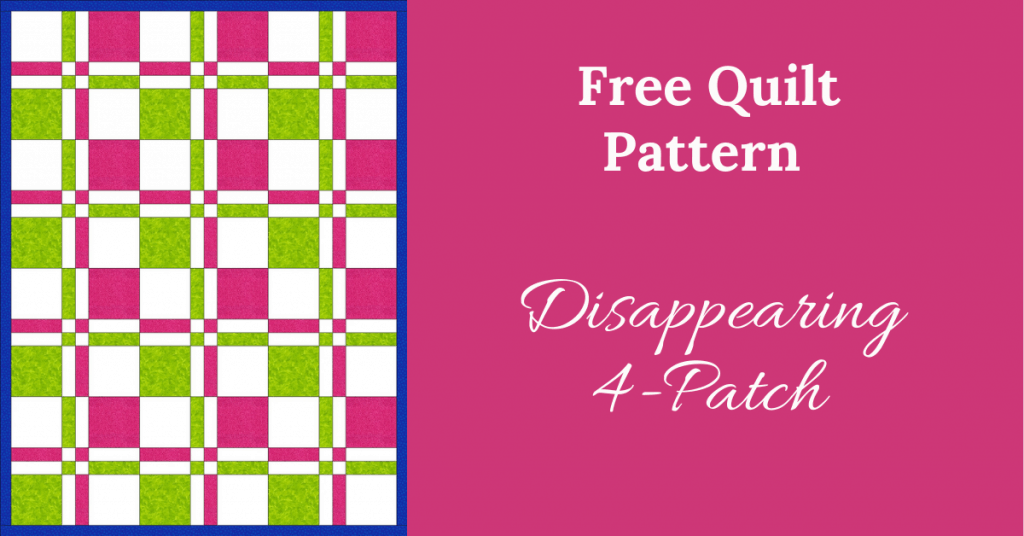 FREE Quilt Pattern: Disappearing 4-Patch - I Love Quilting Forever