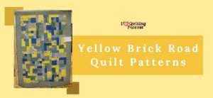 Top 13 Free Yellow Brick Road Quilt Patterns (+5 Bonus Patterns On Sale)