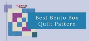 3 Best Bento Box Quilt Pattern - I Love Quilting Forever