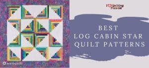 3 Best Log Cabin Star Quilt Pattern - I Love Quilting Forever