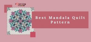 3 Best Mandala Quilt Pattern - I Love Quilting Forever