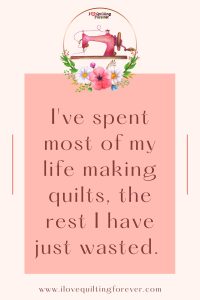 53 Quilting Quotes and Sayings That Will Inspire You - I Love Quilting ...