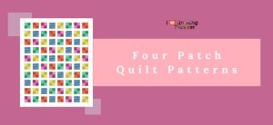 7 Free Four Patch Quilt Patterns - I Love Quilting Forever