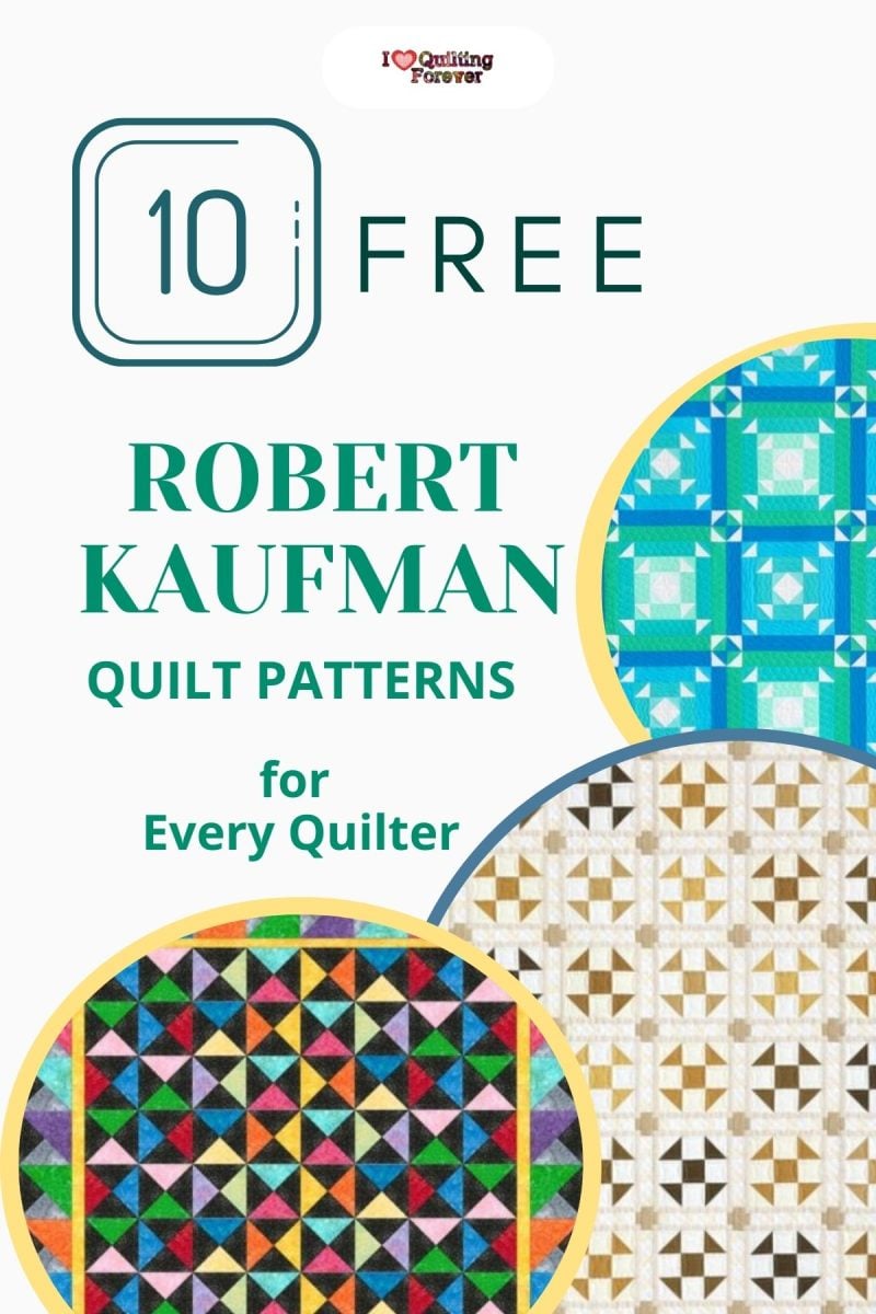 Top 10 Free Robert Kaufman Quilt Patterns - I Love Quilting Forever